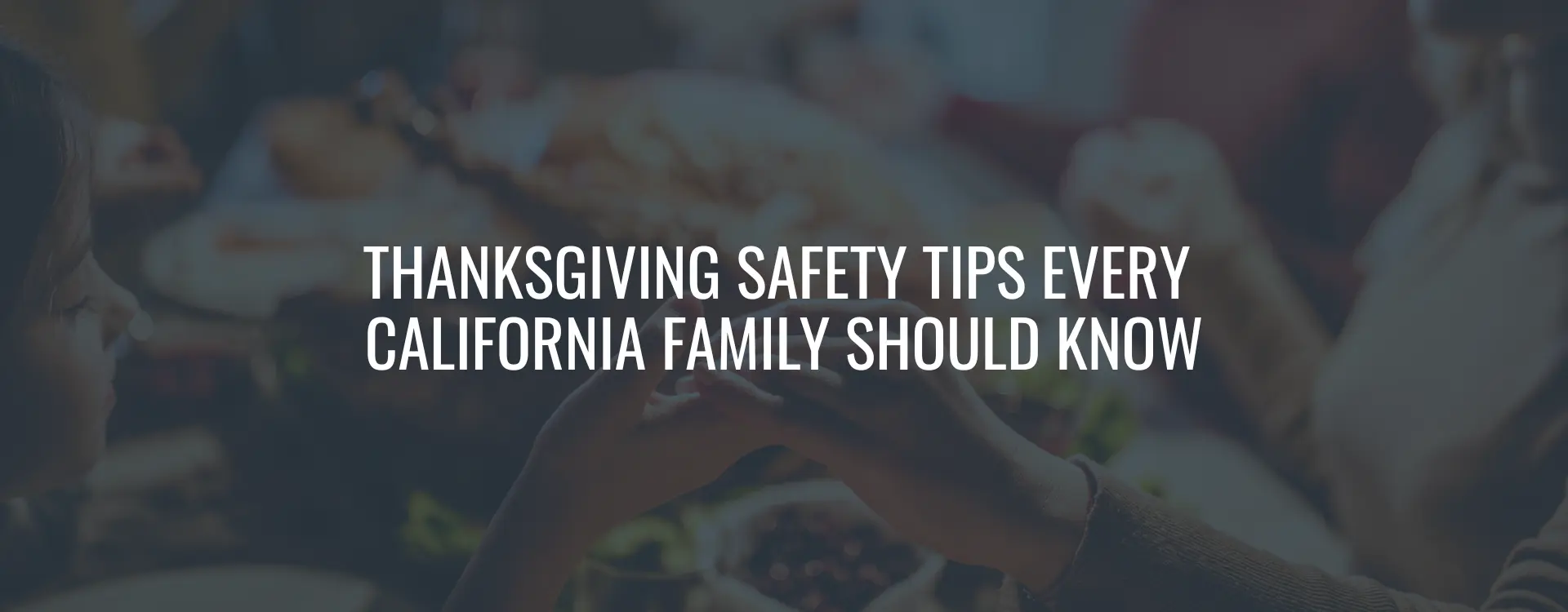 Thanksgiving Safety Tips Every California Family Should Know