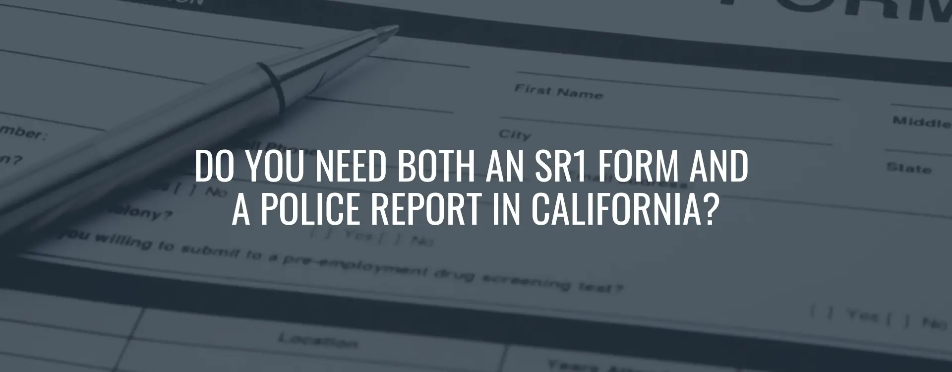 Do You Need Both an SR1 Form and a Police Report in California?
